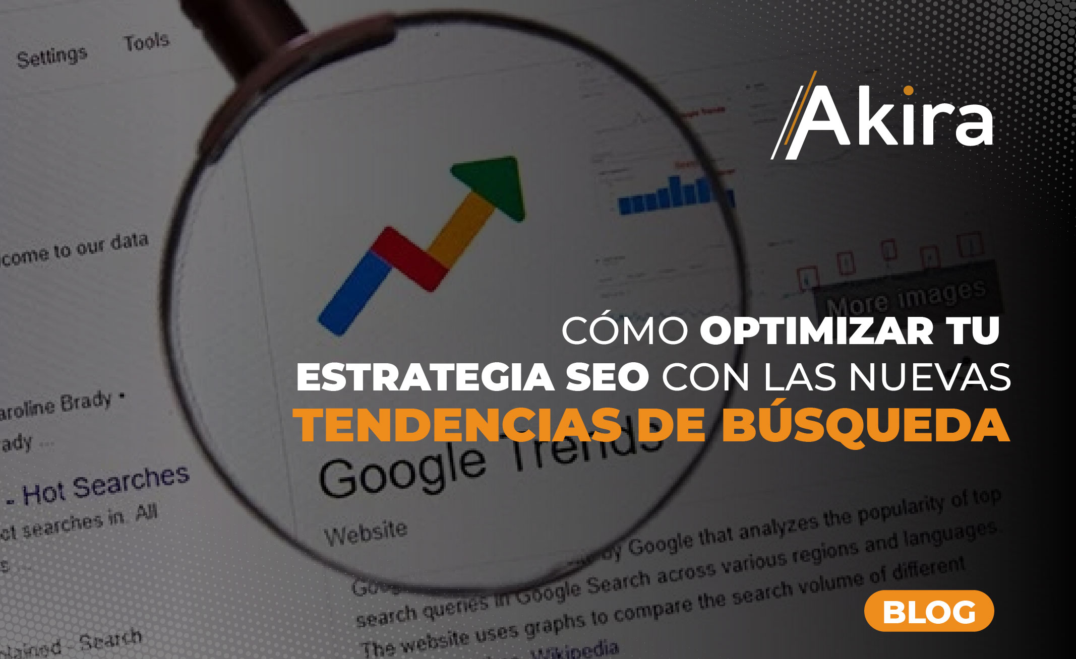Cómo Optimizar tu Estrategia SEO con las Nuevas Tendencias de Búsqueda » Akira